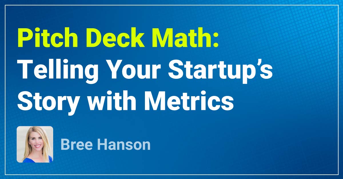Pitch Deck Math: Telling Your Startup’s Story with Metrics - Burkland