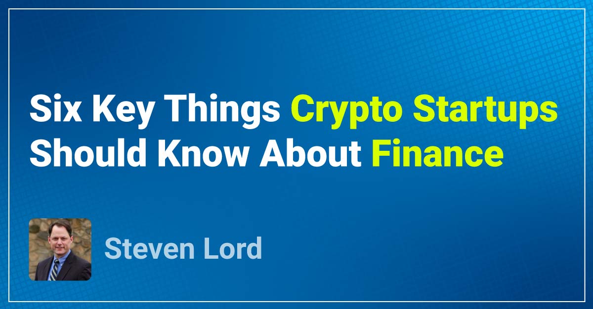 Six Key Things Crypto Startups Should Know About Finance - Burkland