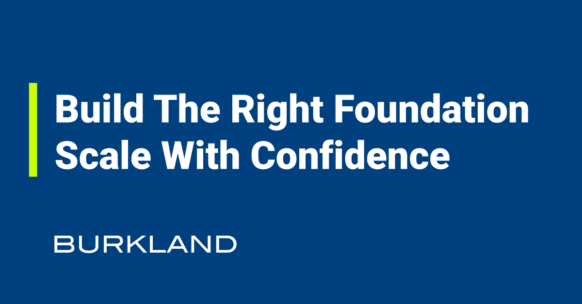 Build The Right Foundation & Scale With Confidence - Burkland
