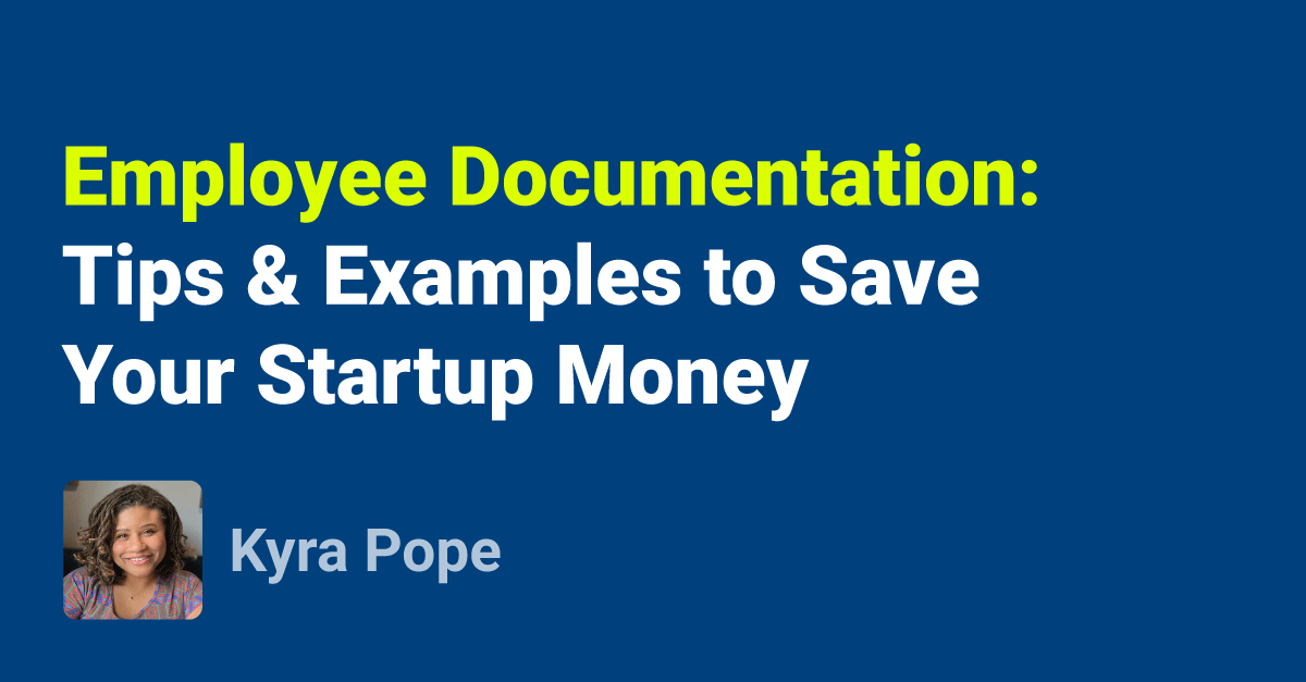 Employee Documentation: Tips & Examples to Save Your Startup Money