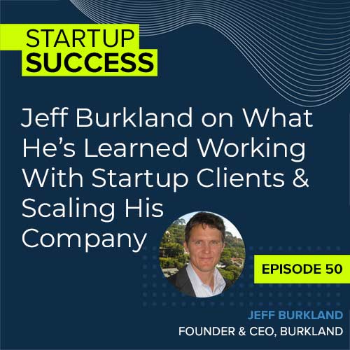 Our Founder’s Advice — Jeff Burkland on What He’s Learned Working with ...