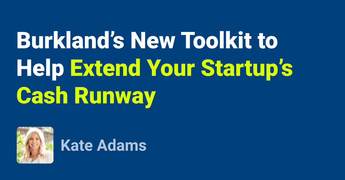 Extend Your Startup's Cash Runway with Burkland's New Toolkit