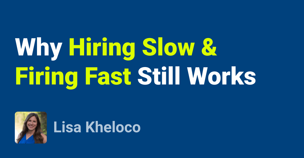 Why Hiring Slow and Firing Fast Still Works - Burkland