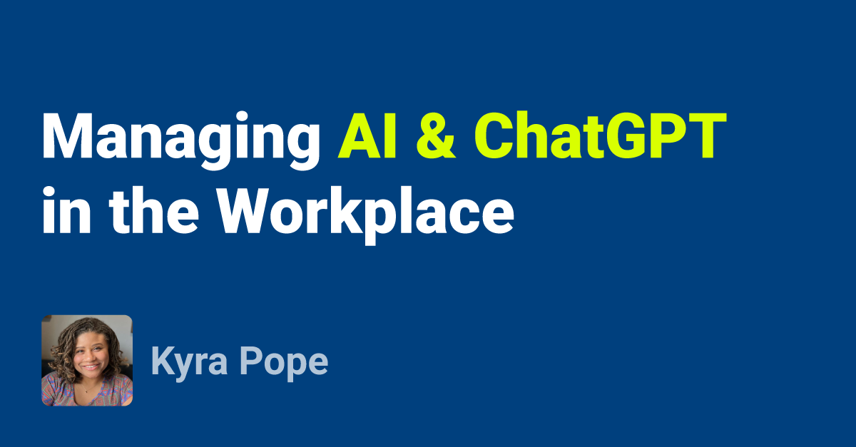 Managing AI & ChatGPT in the Workplace
