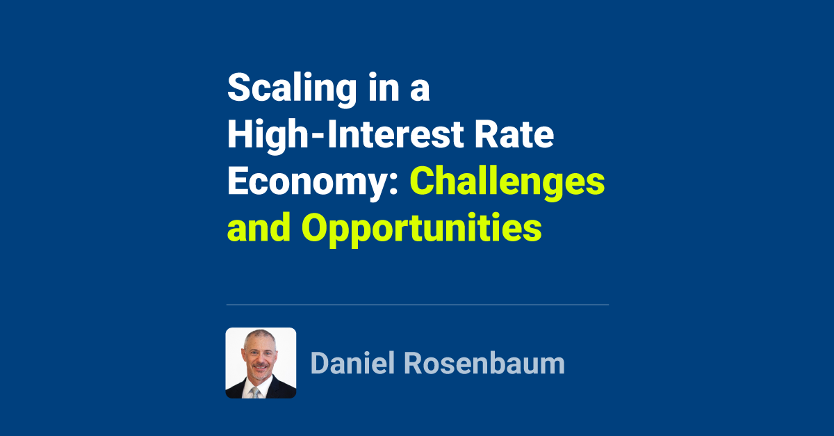 Scaling in a High-Interest Rate Economy: Challenges and Opportunities